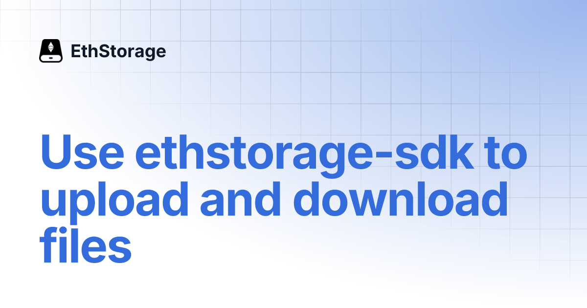 Use ethstorage-sdk to upload and download files | EthStorage